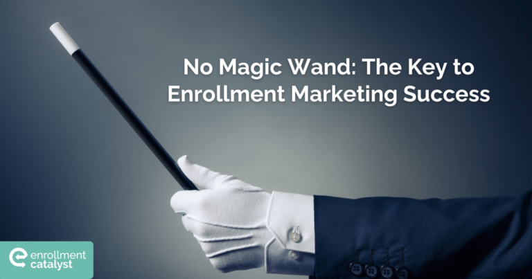 No Magic Wand: The Key to Enrollment Marketing Success - Enrollment ...