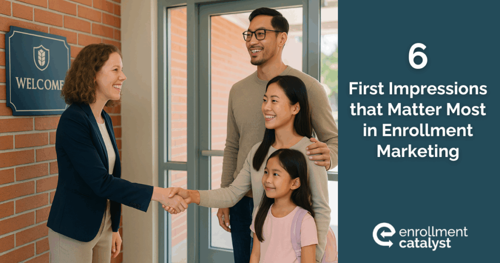 6 First Impressions that Matter Most in Enrollment Marketing - Enrollment Catalyst